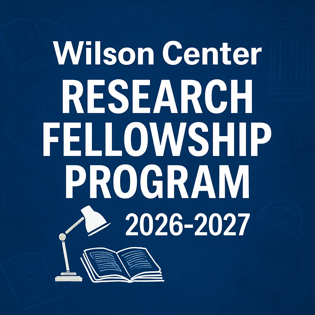 Wilson Center Research Fellowship Program 2026-2027 | RB Opportunities